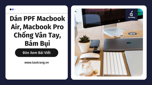 Dán PPF Macbook Air, Macbook Pro Chống Vân Tay, Bám Bụi