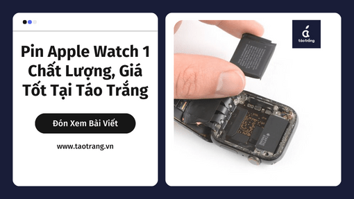 Pin Apple Watch 1 Chất Lượng, Giá Tốt Tại Táo Trắng