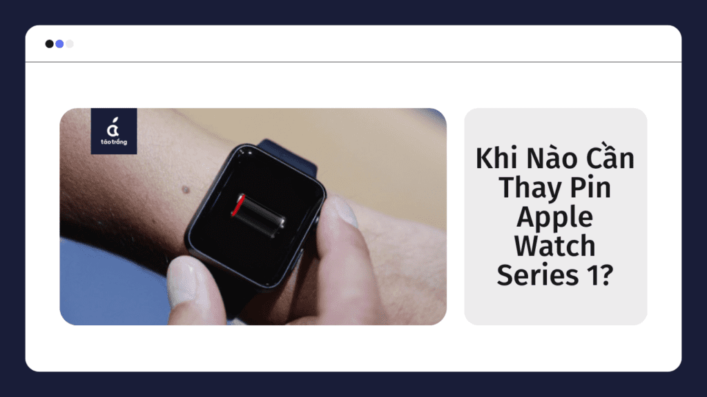 Pin Apple Watch Series 1 Giá Bao Nhiêu Và Thay Ở Đâu?