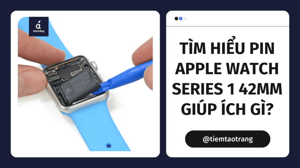 Pin Apple Watch Series 1 42mm Dung Lượng Bao Nhiêu?
