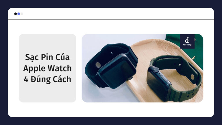 Pin Của Apple Watch 4 Sạc Như Thế Nào Đúng Cách?