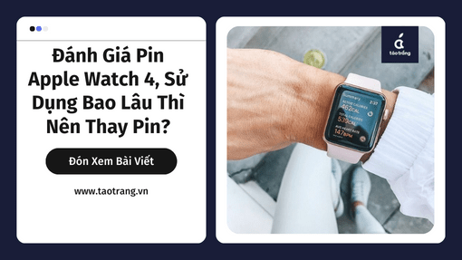 Đánh Giá Pin Apple Watch 4, Sử Dụng Bao Lâu Thì Nên Thay Pin?