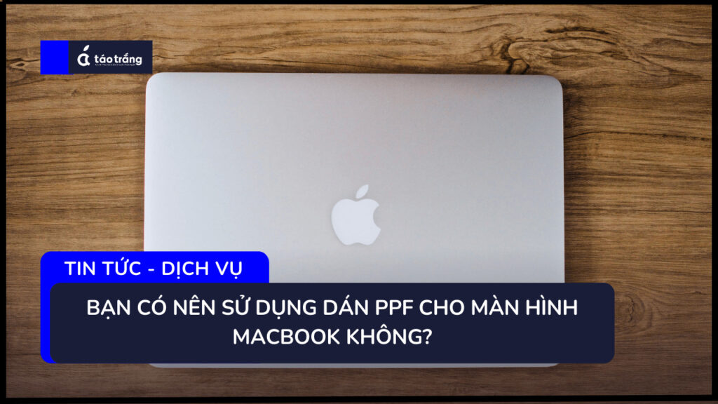 Dán PPF Cho Macbook Air, Macbook Pro Chống Vân Tay, Bám Bụi