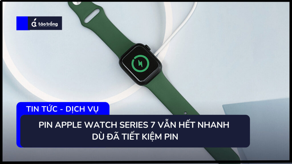 Cách Làm Cho Pin Apple Watch Series 7 Dài Hơn