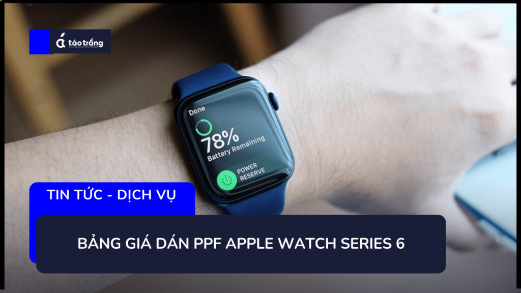 Bảng giá dán PPF Apple Watch Series 6 - AMI CARE