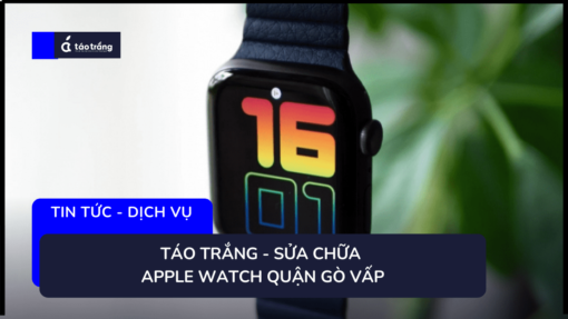 Top 10 Địa Chỉ Sửa Chữa Apple Watch Quận Gò Vấp Mới Nhất
