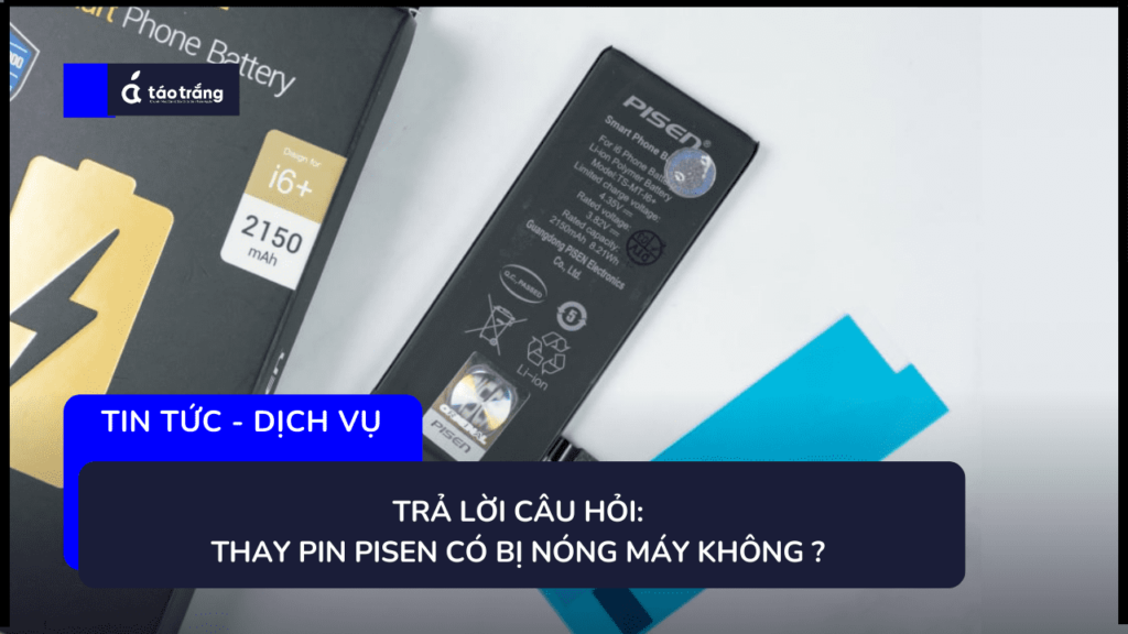 Thay Pin Pisen Có Bị Nóng Máy Không ? Có An Toàn Không