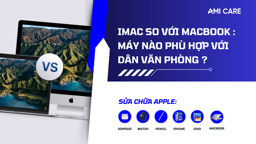 iMac So Với Macbook : Máy Nào Phù Hợp Với Dân Văn Phòng
